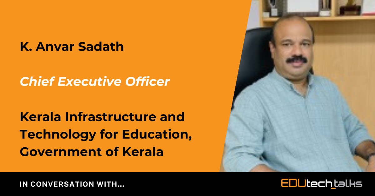 In Conversation With… K Anvar Sadath, KITE, Governmnet of Kerala ...