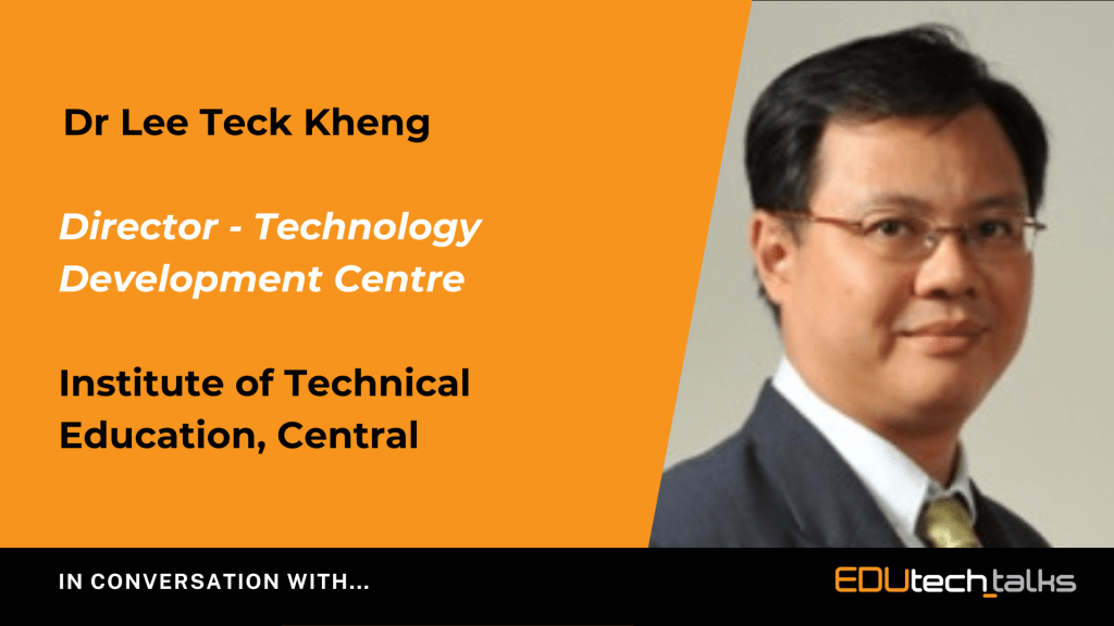 In Conversation With… Dr Lee Teck Kheng, Institute of Technical ...